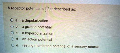 Solved A Receptor Potential Is Best Described As A A Depolarization B A Graded Potential C