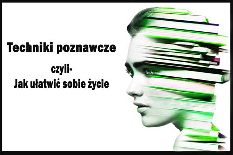 Techniki Poznawcze Czyli Jak Ułatwić Sobie życie Psychoswoboda