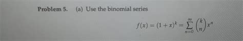 Solved Problem 5 A Use The Binomial Chegg Com