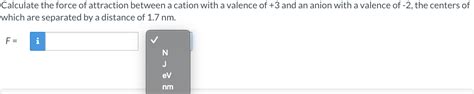 Solved Calculate The Force Of Attraction Between A Cation