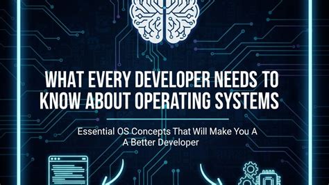 What Every Developer Needs To Know About Operating Systems Essential Os