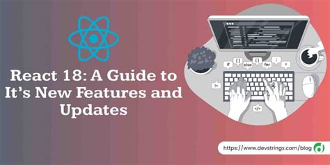 react 18 features updates overview advantage devstringx