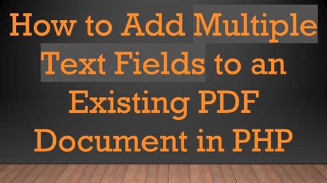 How To Add Multiple Text Fields To An Existing Pdf Document In Php Youtube
