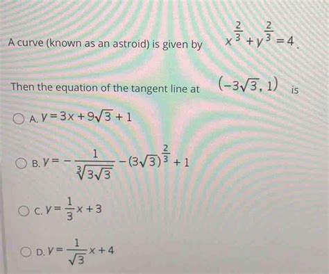 A Curve Known As An Astroid Is Given By X 2 3 Y 2 3 4 Then The