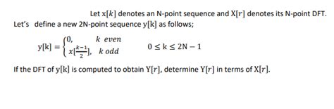 Solved Let X[k] Denotes An N Point Sequence And X[r] Denotes