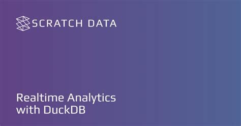 Scratch Data On Linkedin Realtime Analytics With Duckdb Scratch Data