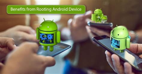 Benefits You Gain From Rooting Your Android Device