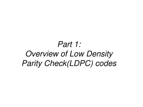 PPT Part Overview Of Low Density Parity Check LDPC Codes PowerPoint Presentation ID