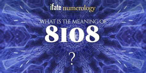 The Meaning of the Number 8108
