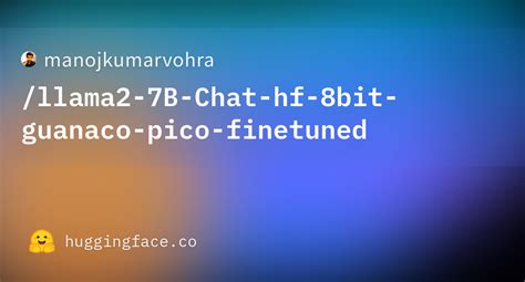 Manojkumarvohra Llama2 7B Chat Hf 8bit Guanaco Pico Finetuned Hugging Face