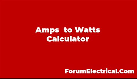 Amps To Watts Calculator ForumElectrical Com