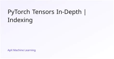 PyTorch Tensors In-Depth | Indexing & Broadcasting