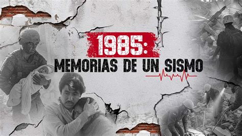 1985 Memorias De Un Sismo Programa Especial Por El 40 Aniversario Del