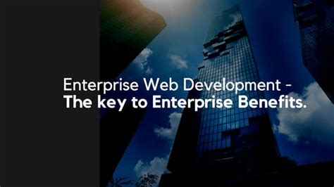 Enterprise Web Development The Key To Enterprise Benefits Pdf Web Development Internet