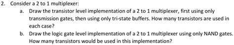 Solved Consider A 2 To 1 Multiplexer A Draw The Transistor Level