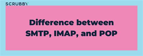Difference Between SMTP IMAP And POP Scrubby