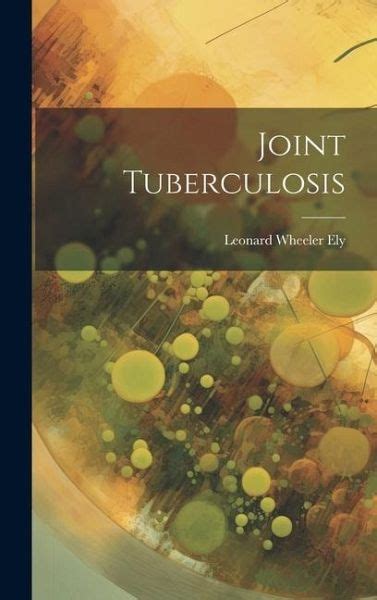 Joint Tuberculosis Von Leonard Wheeler Ely Englisches Buch Bücherde