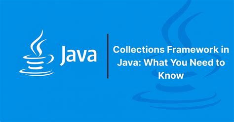 Collections Framework in Java: What You Need to Know