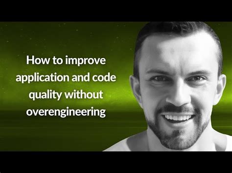 Free Video Improve Application And Code Quality Without Overengineering From Conf42 Class Central