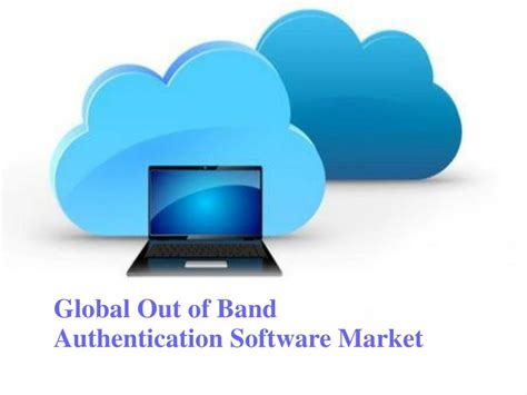 Ppt Global Out Of Band Authentication Software Market Powerpoint Presentation Id7416710