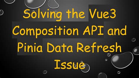 Solving The Vue3 Composition Api And Pinia Data Refresh Issue Youtube