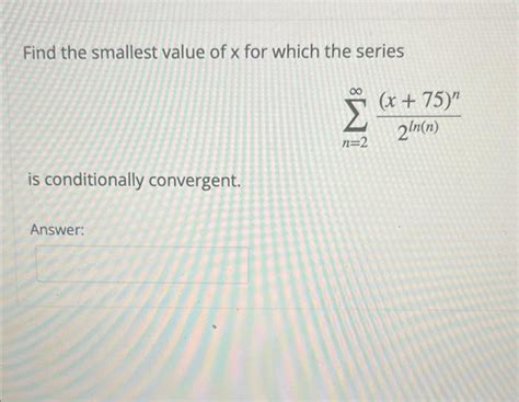Solved Find The Smallest Value Of X For Which The Series Is Chegg Com