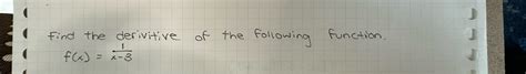 Solved Find The Derivitive Of The Following