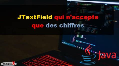 Jtextfield Qui Naccepte Que Des Chiffres Java Waytolearnx