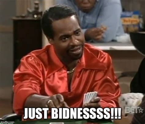 Just Bidness Imgflip