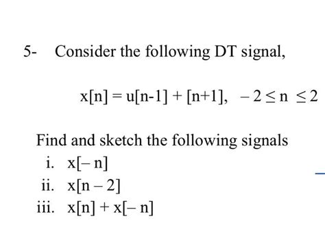 solved 5 consider the following dt signal x[n] u[n 1]