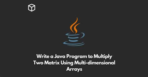 Write A Java Program To Multiply Two Matrix Using Multi Dimensional