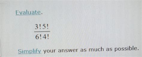 Solved Evaluate 6 4 3 5 Simplify Your Answer As Much As Chegg Com