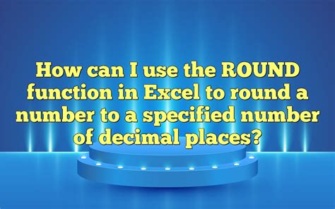 How Can I Use The Round Function In Excel To Round A Number To A Specified Number Of Decimal Places