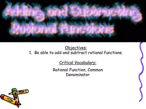 ppt objectives 1 be able to add and subtract rational functions