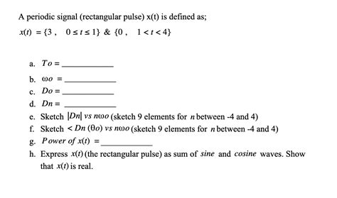 Solved A Periodic Signal Rectangular Pulse X T Is Defined
