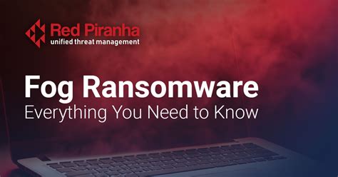 Fog Ransomware Everything You Need To Know Red Piranha