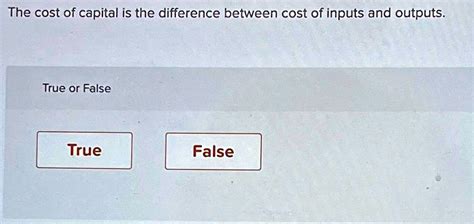 The Cost Of Capital Is The Difference Between Cost Of Inputs And