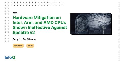 Hardware Mitigation On Intel Arm And Amd Cpus Shown Ineffective Against Spectre V2 Infoq