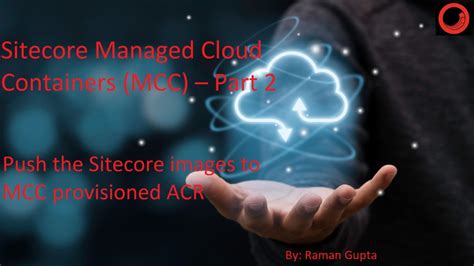Sitecore Managed Cloud Containers Mcc Part 2 Sitecore With Raman