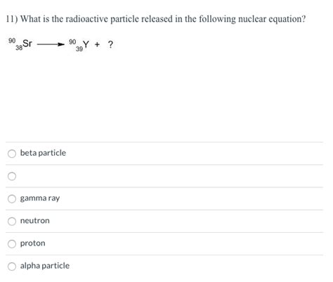 answered 11 what is the radioactive particle… bartleby