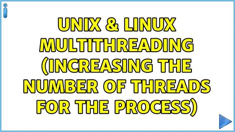 Unix And Linux Multithreading Increasing The Number Of Threads For The Process Youtube