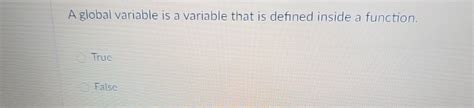 Solved A Global Variable Is A Variable That Is Defined Chegg