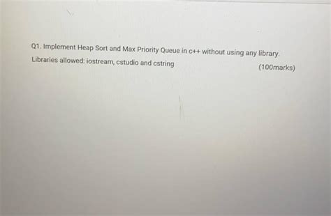 Solved Q Implement Heap Sort And Max Priority Queue In C Chegg