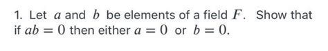 Solved 1 Let A And B Be Elements Of A Field F Show That If Chegg Com