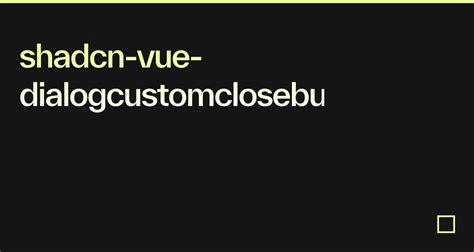 Shadcn Vue Dialogcustomclosebutton Codesandbox
