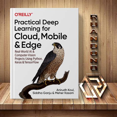 Practical Deep Learning For Cloud Mobile And Edge Real World Ai
