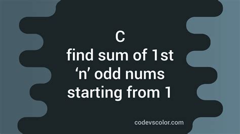C Program To Find The Sum Of First N Odd Numbers Starting From CodeVsColor