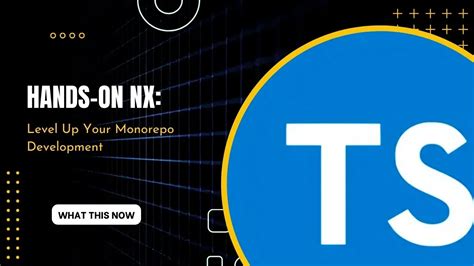 Hands On Nx Level Up Your Monorepo Development