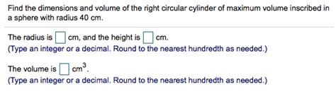 Solved Find The Dimensions And Volume Of The Right Circular Chegg Com