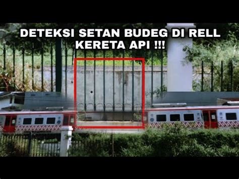 DETEKSI SETAN BUDEG DI REL KERETA !? SEREM BANGET - YouTube
